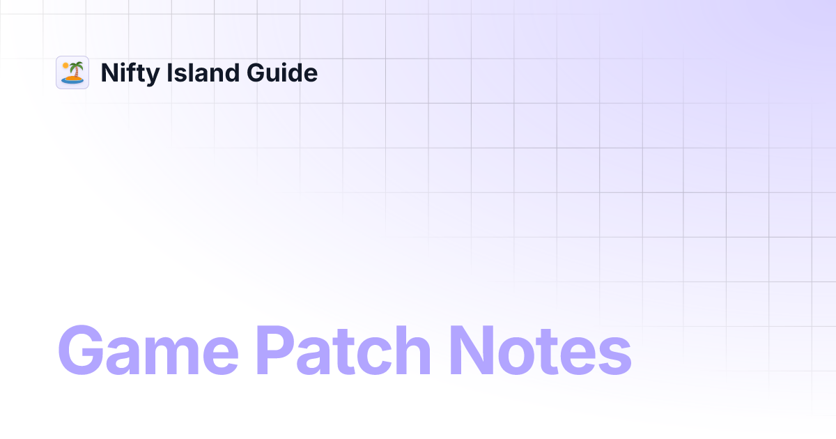 Game Patch Notes | Nifty Island Guide
