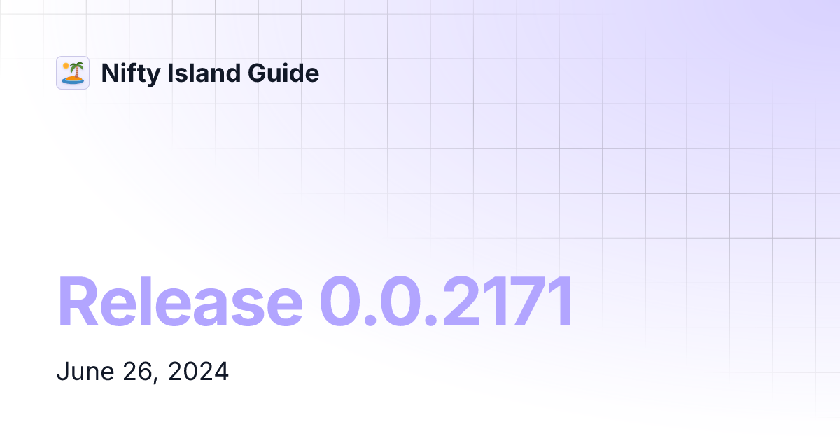 Release 0.0.2171 | Nifty Island Guide